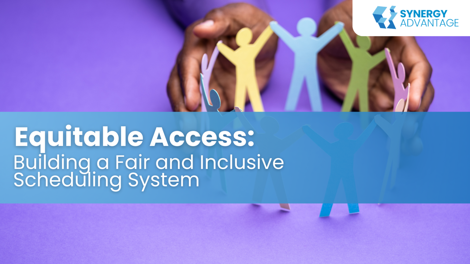 Fair And Inclusive Scheduling System | Synergy Advantage